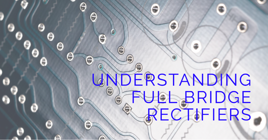 Full Bridge Rectifier: What It is & How It Works